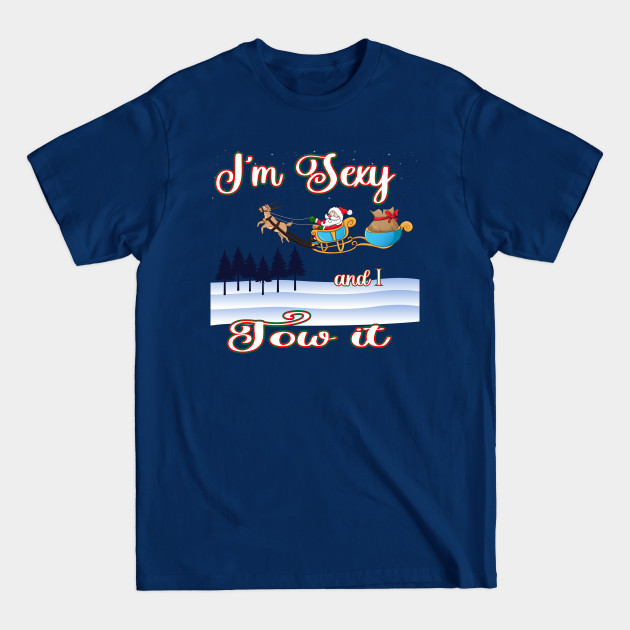 Christmas Fun Im Sexy And I Tow It Reindeer And Sleigh Im Sexy Christmas T Shirt Sold By